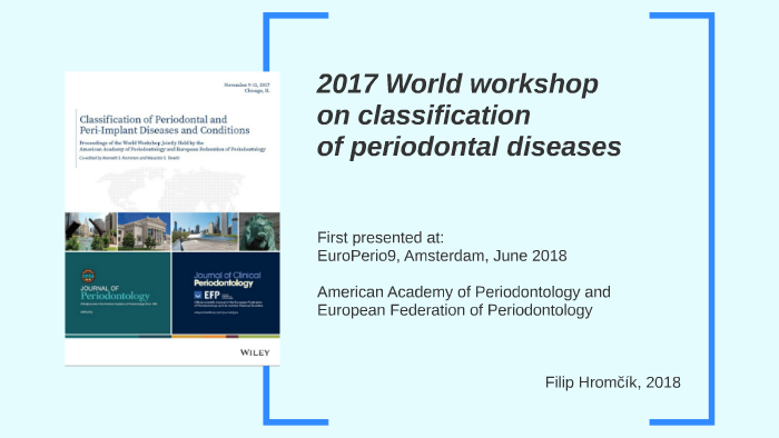 2017 World workshop on classification of periodontal disease by Filip ...