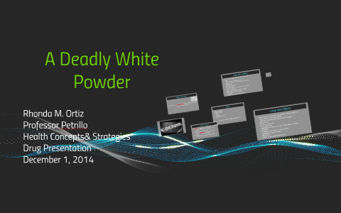 A Deadly White Powder by Rhonda Ortiz on Prezi