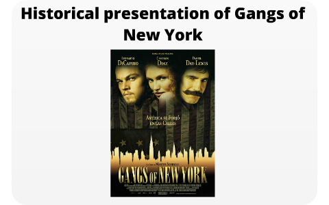 Historical presentation of Gangs of New York by William Gourdine on Prezi