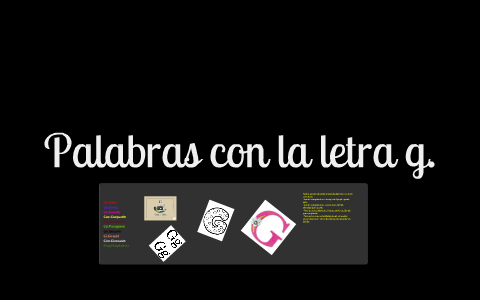 Palabras con la letra g by lasupernenas888 quinto c on Prezi
