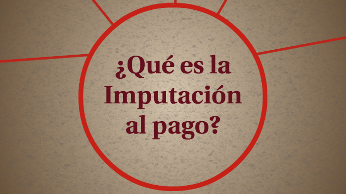 ¿Qué es la Imputación al pago? by Joyce López on Prezi