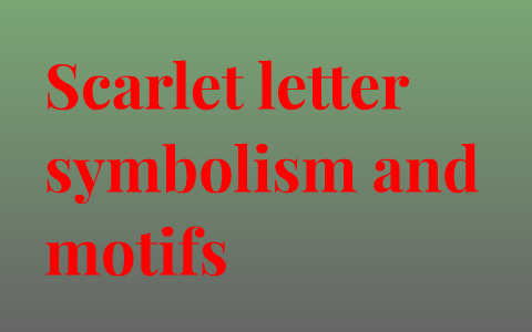Scarlet letter Motifs and symbols by Hannah O'Brien on Prezi
