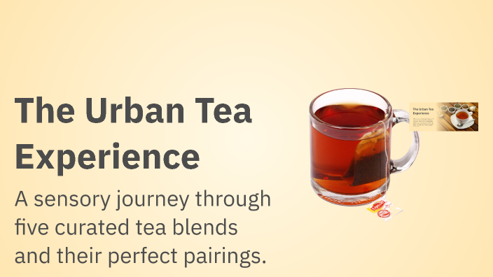 The Urban Tea Experience by Sakshi Sopra on Prezi