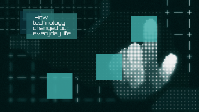 How technology changed our everyday life by gabriela gavina on Prezi