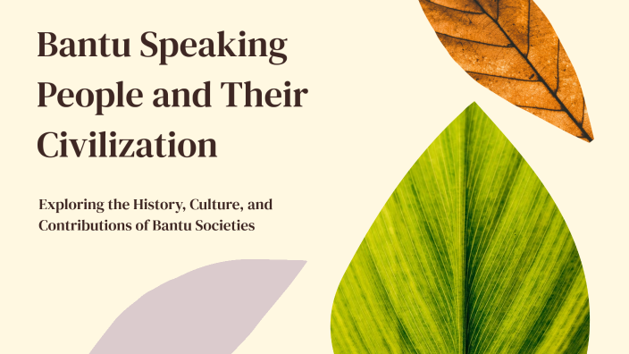 Bantu Speaking People and Their Civilization by yassin tamer on Prezi