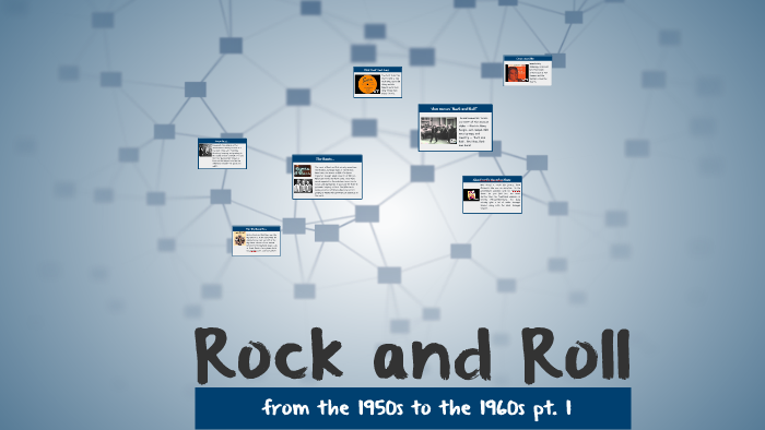 Rock and Roll from the 1950s to the 1960s by Elaina Erdman on Prezi
