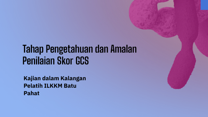 Tahap Pengetahuan dan Amalan Penilaian Skor GCS by Sujilin Gorinchong ...