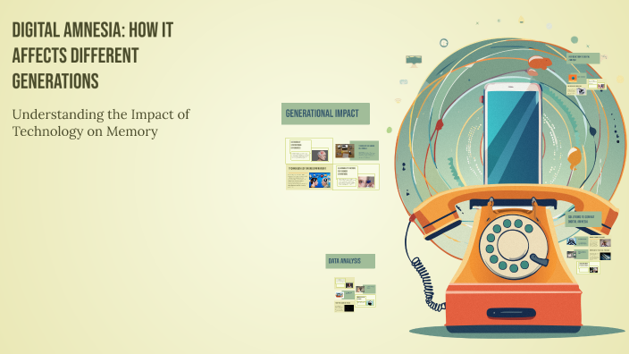 Digital Amnesia: How It Affects Different Generations by Gabriel on Prezi