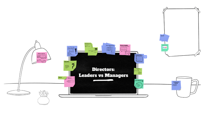 Directors: Leaders vs Managers by Brianna Deosca on Prezi
