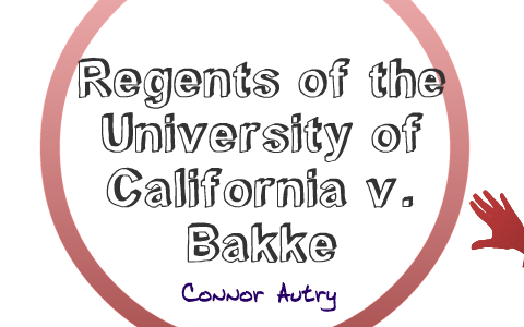 Regents of the University of California v. Bakke by Connor Autry on Prezi