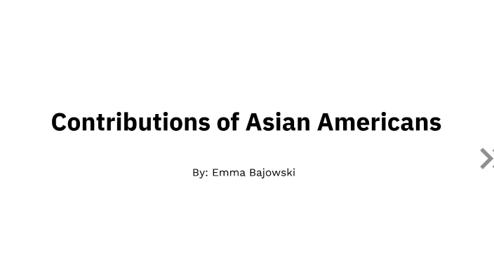 Contributions of Asian Americans by Emma Bajowski on Prezi