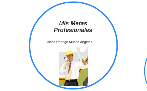 Mis Metas Profesionales by Rodrigo Muñoz Angeles on Prezi