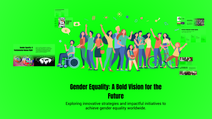 Gender Equality: A Bold Vision for the Future by YAĞIZ ATLI on Prezi