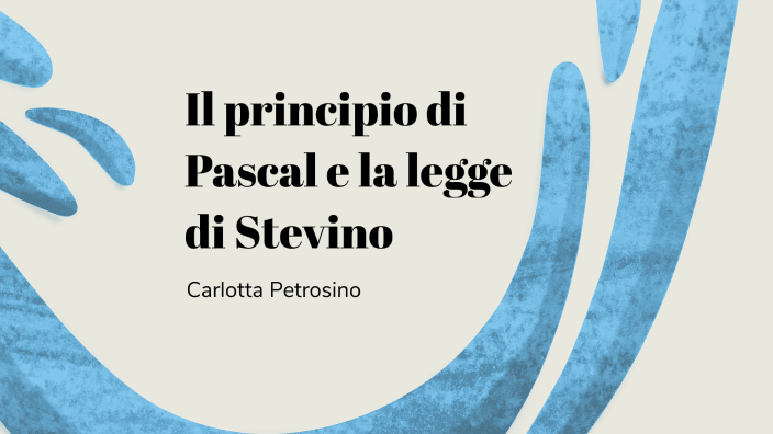 Il principio di Pascal e la legge di Stevino by Carlotta Petrosino on Prezi