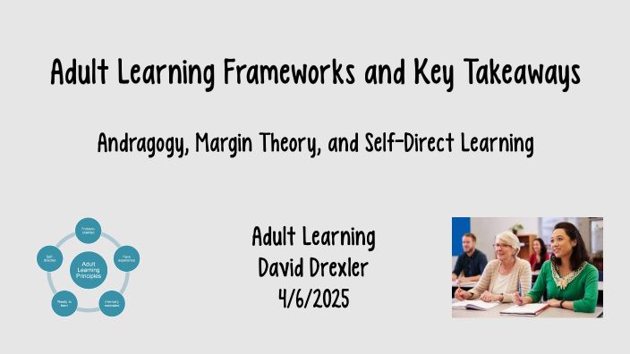 Drexler - Adult Learning Frameworks by David Drexler on Prezi