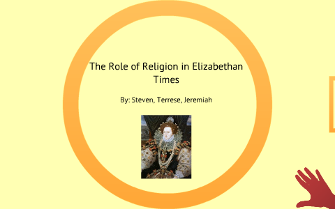 The Role of Religion in Elizabethan Times by Steven Umana on Prezi