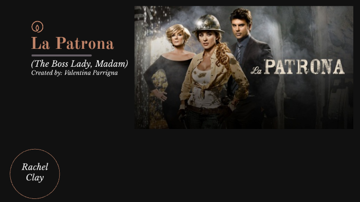 La Patrona - Telenovela by Rachel Clay on Prezi
