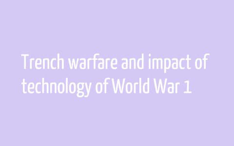 Trench Warfare of World War 1 and Impact of technology. by heather ...