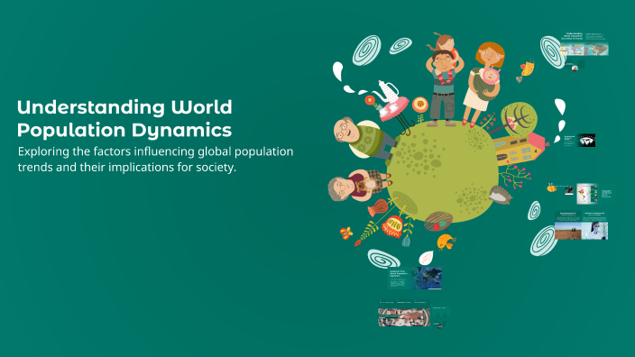 Understanding World Population Dynamics by Bala ganesh on Prezi