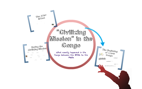 Civilizing Mission in the Congo by david jeon on Prezi