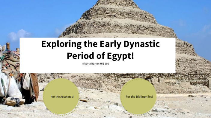 LETS EXPLORE THE EARLY DYNASTIC PERIOD OF EGYPT! by Mikayla Burton on Prezi