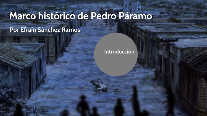 Marco histórico de Pedro Paramo by Eee Aaa on Prezi