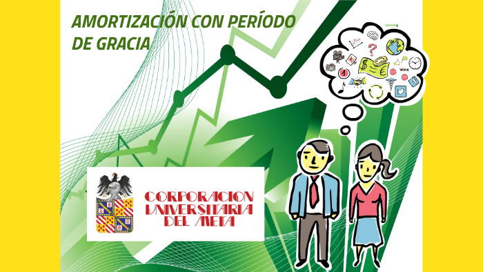 AMORTIZACIÓN CON PERÍODO DE GRACIA by juliana baquero ospina on Prezi