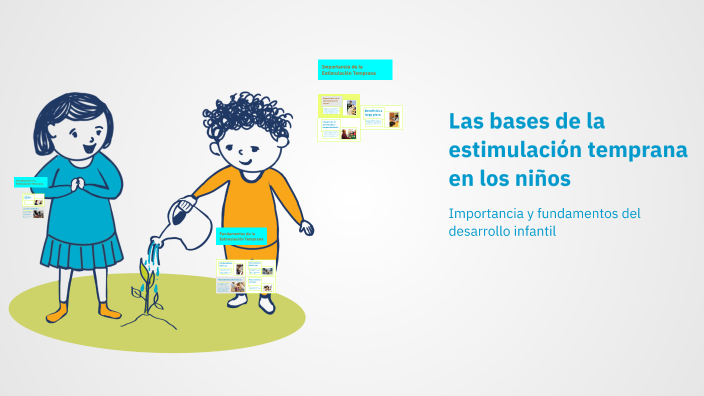 Las bases de la estimulación temprana en los niños by Aguilar Valentín Cinthya Inés on Prezi