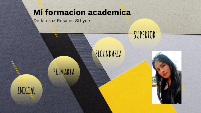 Mi formación académica by Sthyce Danitza De la cruz Rosales on Prezi