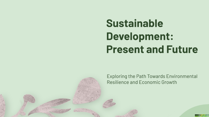 Sustainable Development: Present and Future by Anshul Gupta on Prezi