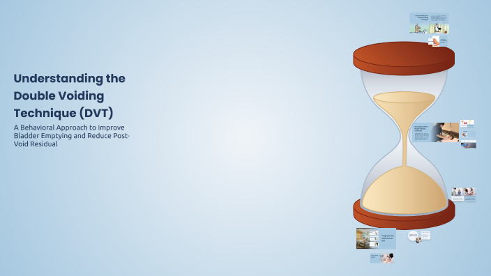 Understanding the Double Voiding Technique (DVT) by Rahana Parvin on Prezi