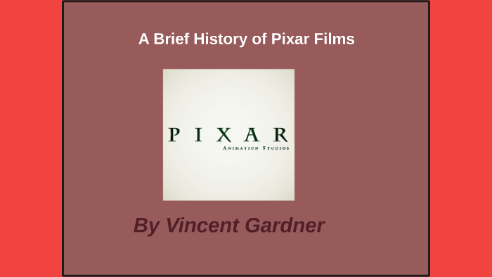 A Brief History of Pixar Films by Vincent Gardner on Prezi