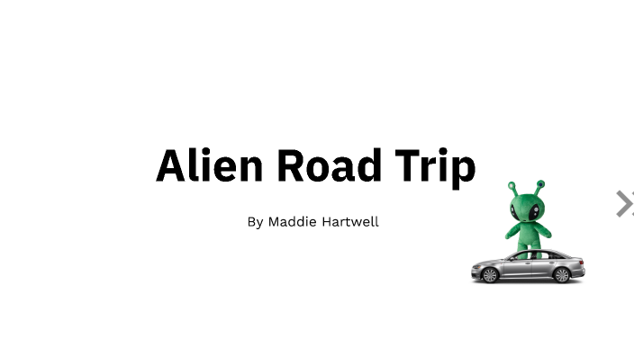 alien road trip by maddie hartwell on Prezi