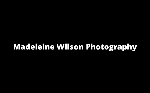 Madeleine Wilson Photography by Maddie Wilson on Prezi