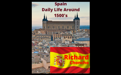 Daily Life of Spain 1500's by John Faldet on Prezi