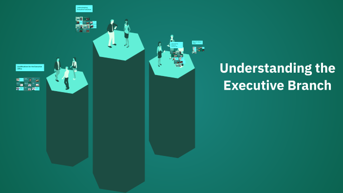 Understanding the Executive Branch by Evert Garcia on Prezi