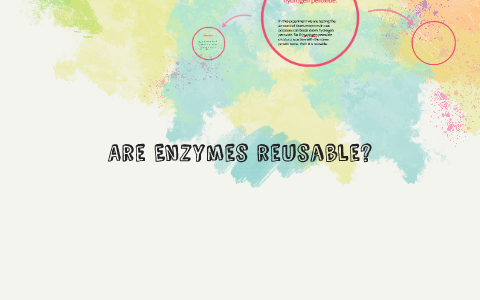 Are Enzymes reusable? by Taylor Nevin on Prezi