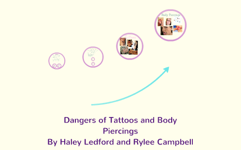 Dangers of Tattoos and Body Piercings by Haley L on Prezi