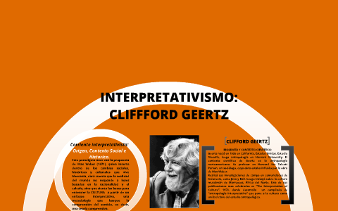 INTERPRETATIVISMO: CLIFFORD GEERTZ by Llanca Piren on Prezi