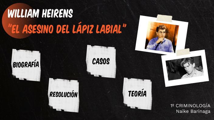 Trabajo sobre William George Heirens by Naike Barinaga Rivacoba on Prezi