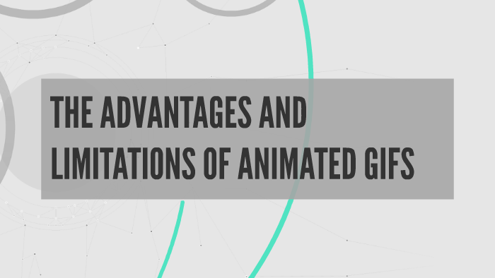 THE ADVANTAGES AND LIMITATIONS OF ANIMATED GIFS by keith bradley on Prezi
