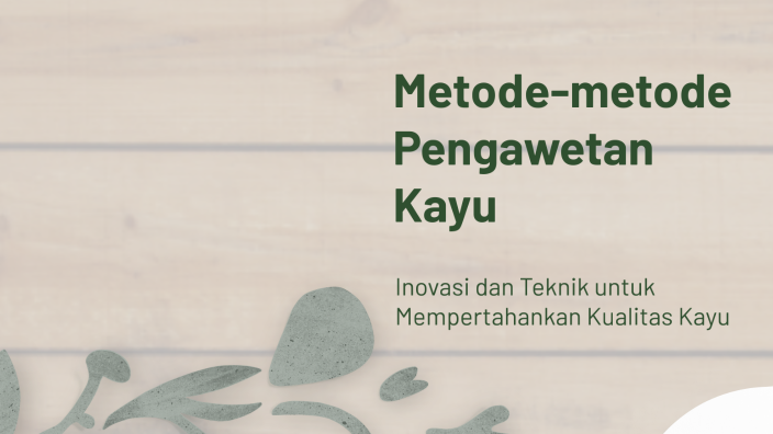 Metode-metode Pengawetan Kayu by forestry uho on Prezi