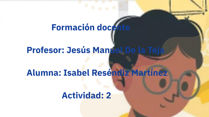 Formación docente Profesor: Jesús Manuel De la Teja Alumna: Isabel ...