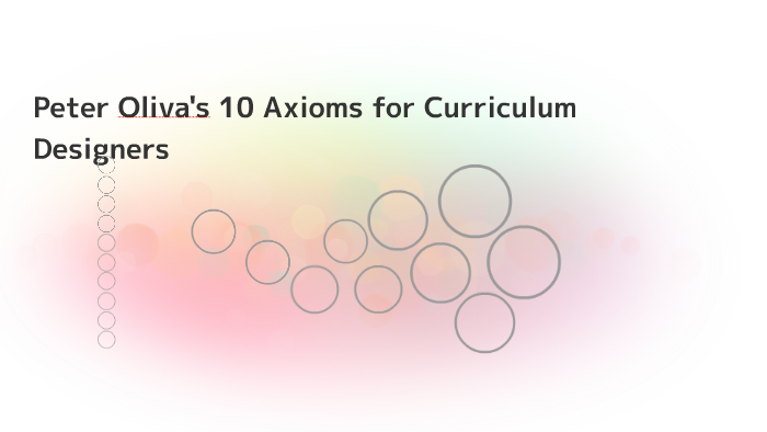 Peter Oliva's 10 Axioms for Curriculum Designers by Trisha Ann Lodevice ...