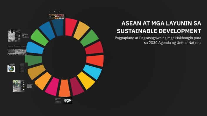 ASEAN AT MGA LAYUNIN SA SUSTAINABLE DEVELOPMENT by Eugene Gacasan on Prezi