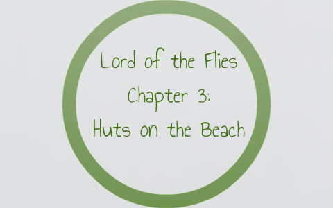 Lord of the Flies Chapter 3: Huts on the Beach by lindsay alchorn on Prezi