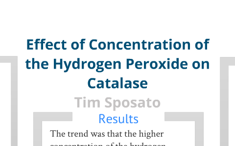 Effect of the concentration of the hydrogen Peroxide on catalase by Tim ...