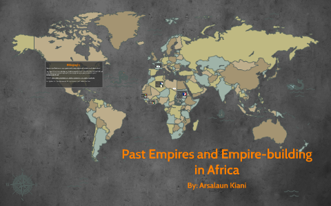 Past Empires and Empire-building in Africa by Arsalaun Kiani on Prezi