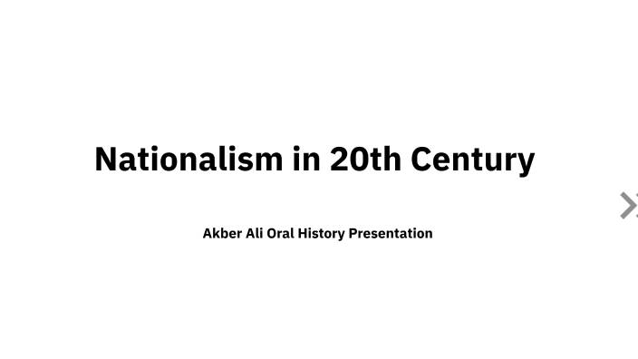 Nationalism in the 20th Century by Akber Ali on Prezi