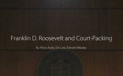 Franklin D. Roosevelt and court-packing by EDWARD MASSEY on Prezi